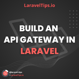 How to build an API Gateway in Laravel - Laravel Tips