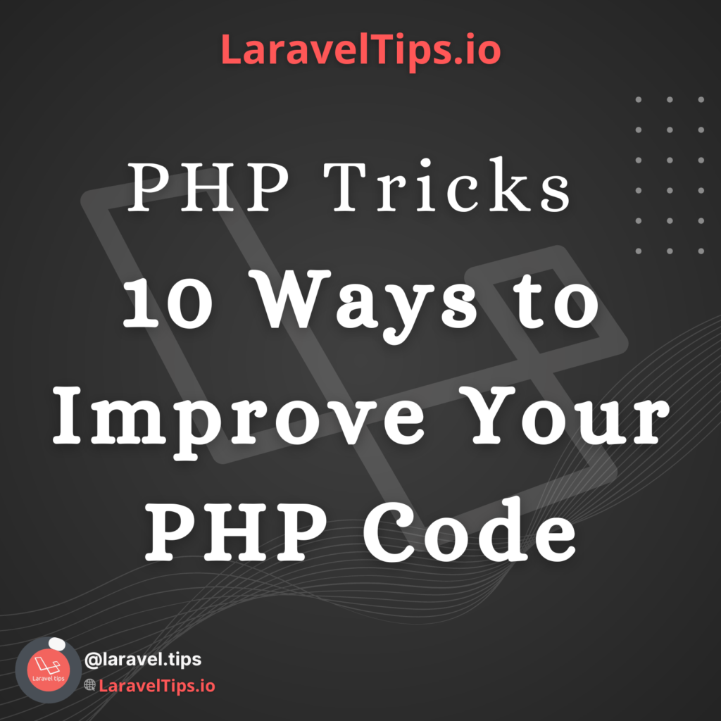 PHP Tricks: 10 Ways to Improve Your PHP Code - Laravel Tips